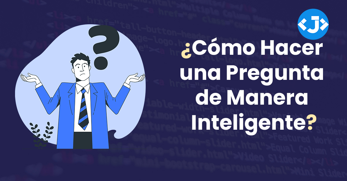 ¿Cómo Hacer una Pregunta de Manera Inteligente? | JosueDLA